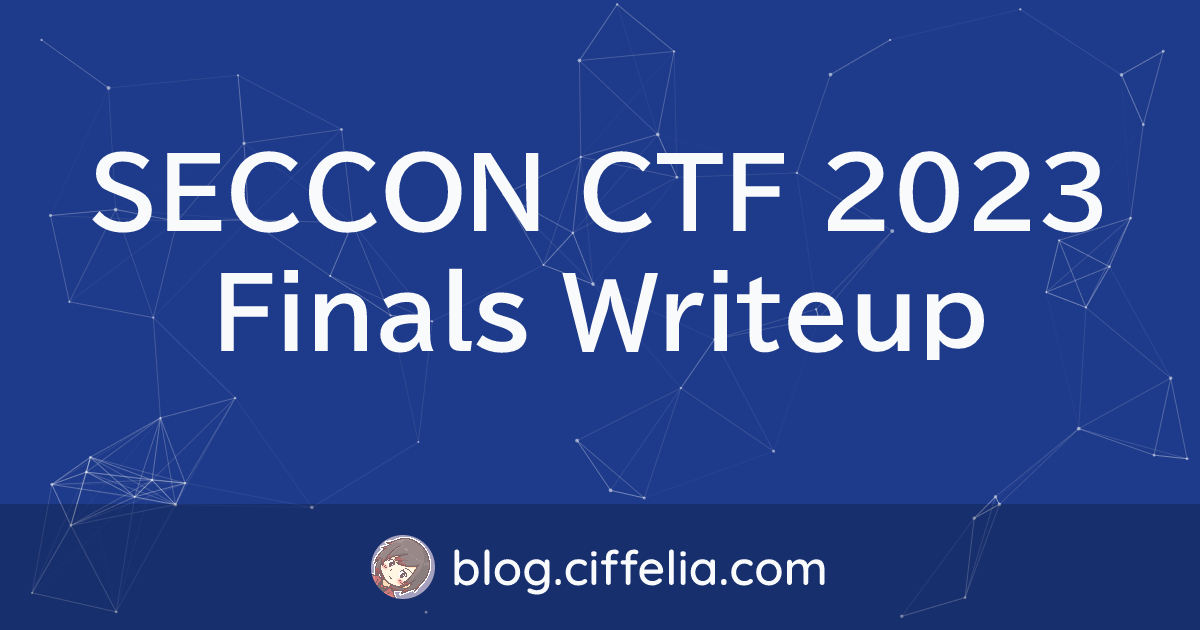 SECCON CTF 2023 Finals Writeup | blog.ciffelia.com